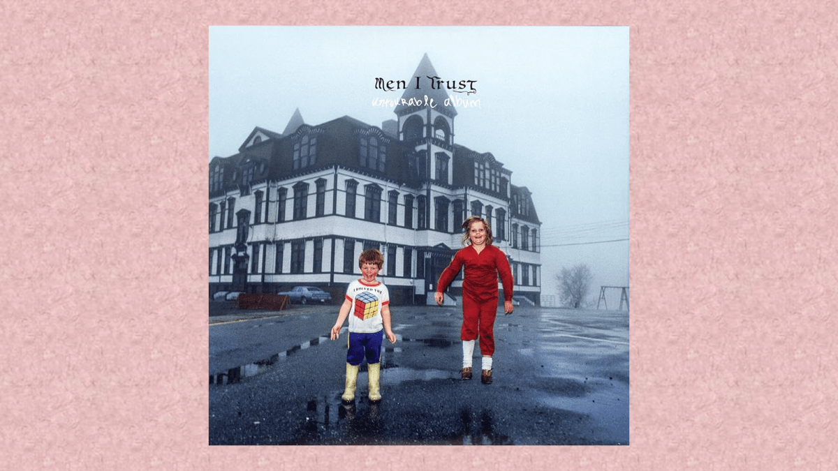 Untourable Album, by Men I Trust (2021) – ehhere